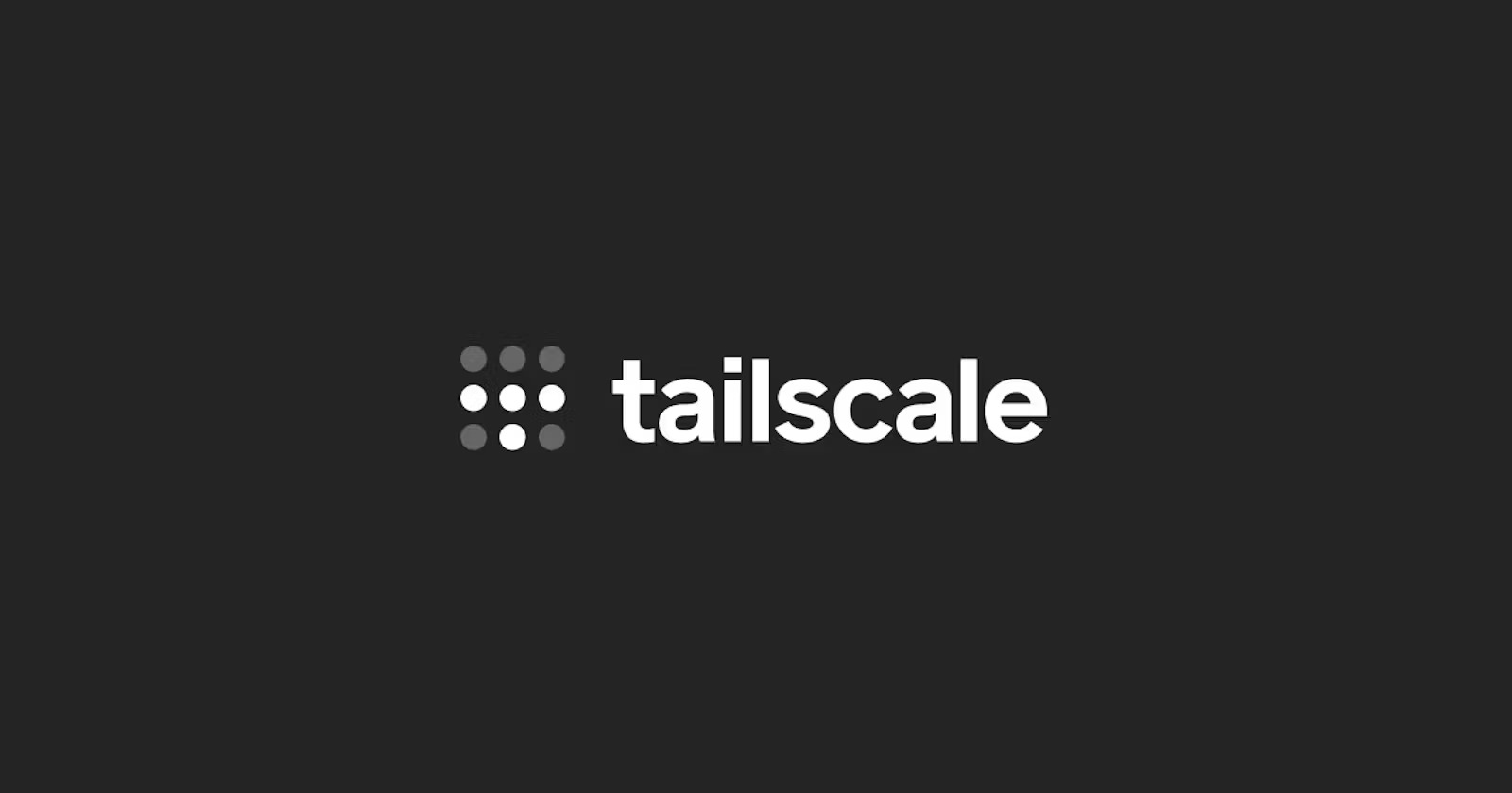 Tailscale：开启安全高效的异地组网新时代